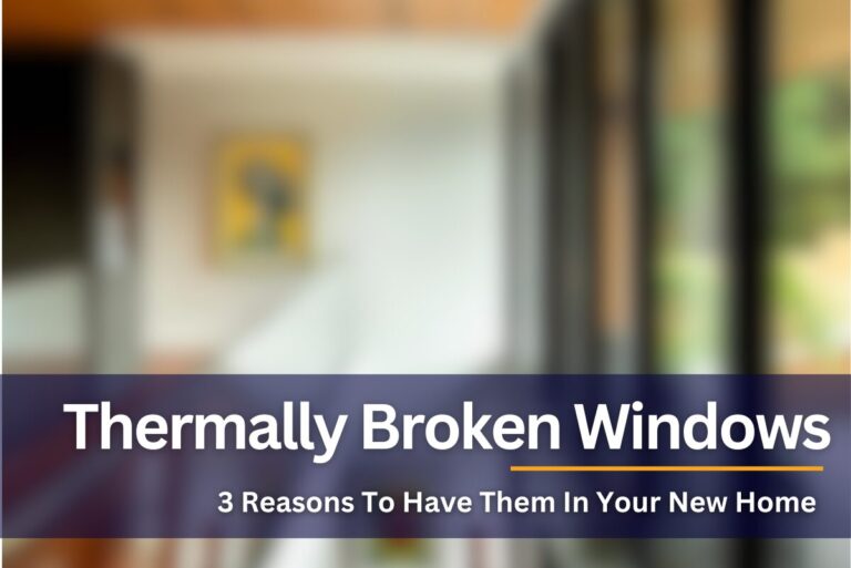 Thermally Broken Windows: 3 Reasons to Have Them In Your New Home ...